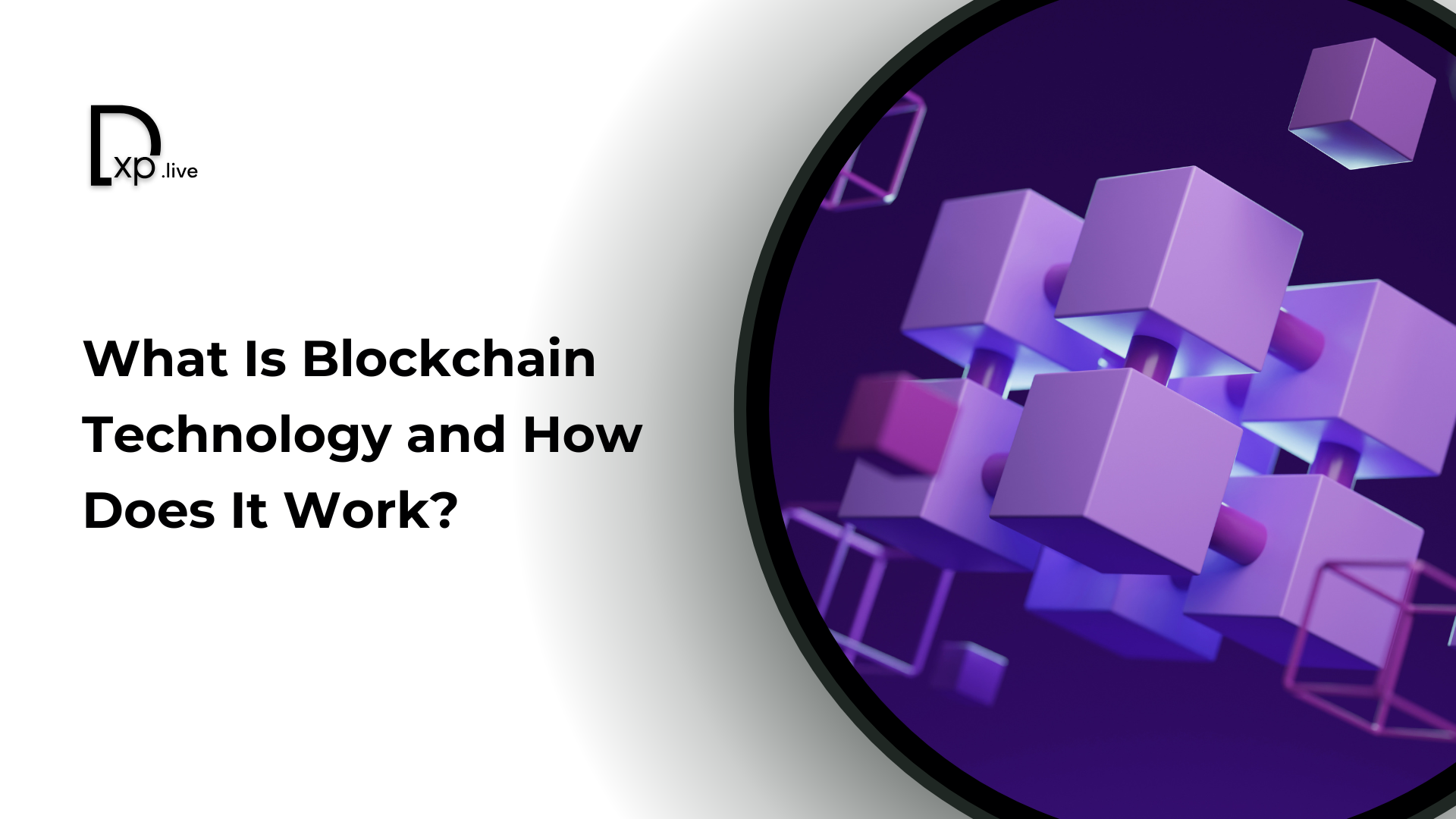 Blockchain Technology: What is it and How it works | Digital Experience